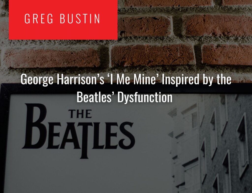 George Harrison’s ‘I Me Mine’ Inspired by the Beatles’ Dysfunction