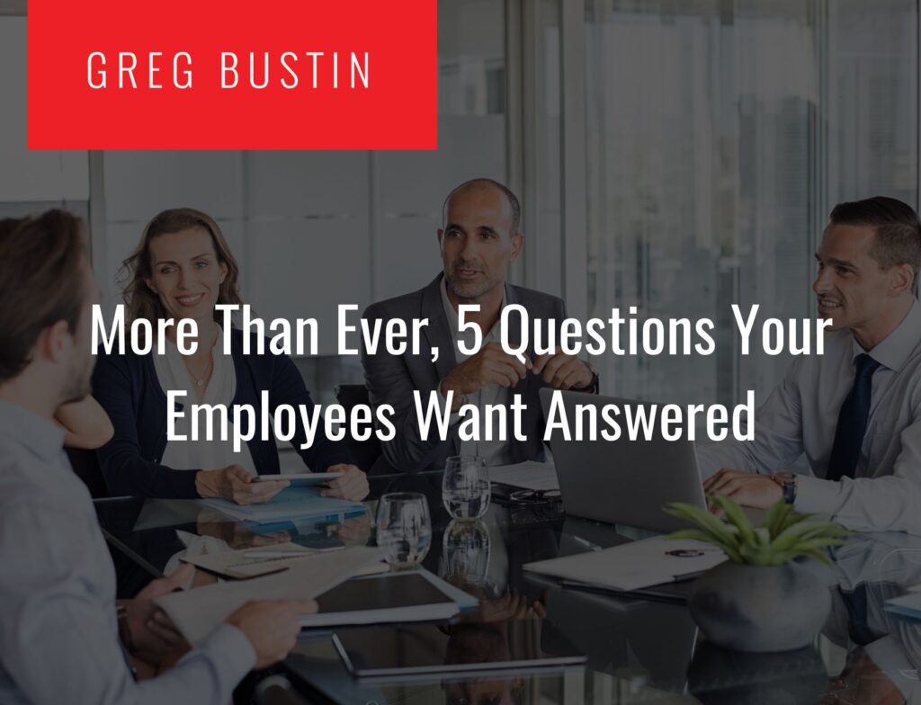 More Than Ever, 5 Questions Your Employees Want Answered